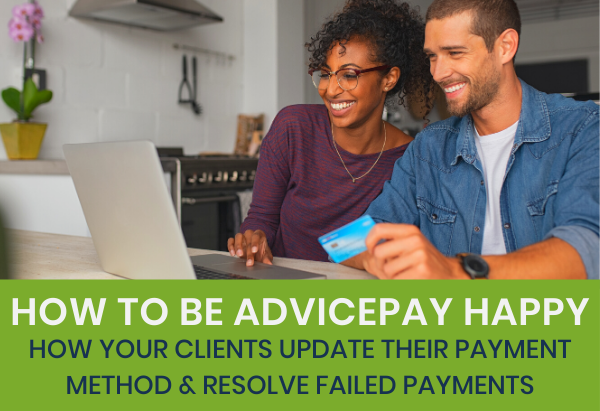 How to be AdvicePay Happy: How Your Clients Update their Payment Method ...