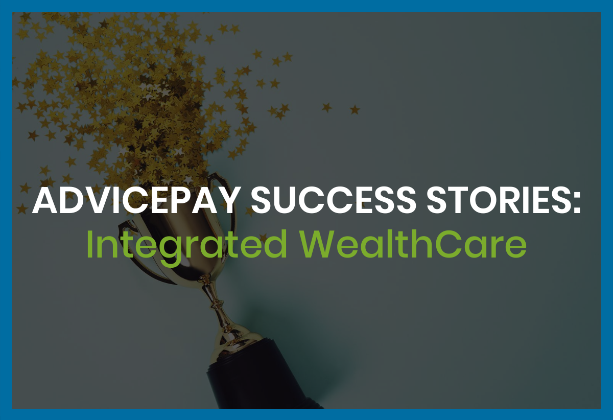 AdvicePay Success Stories: Integrated Wealthcare